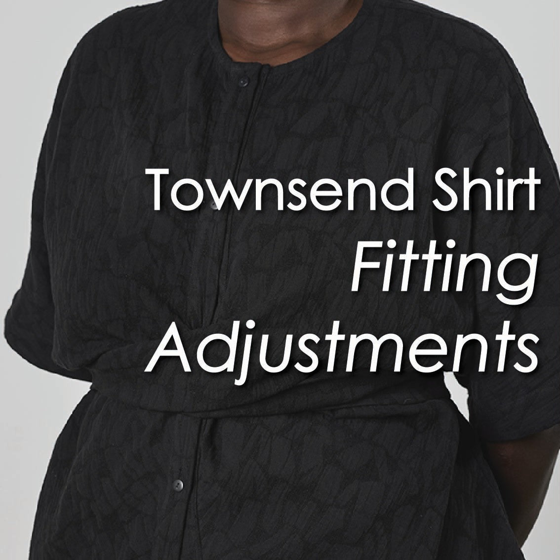 Townsend Shirt - Fitting Adjustments – Elbe Textiles